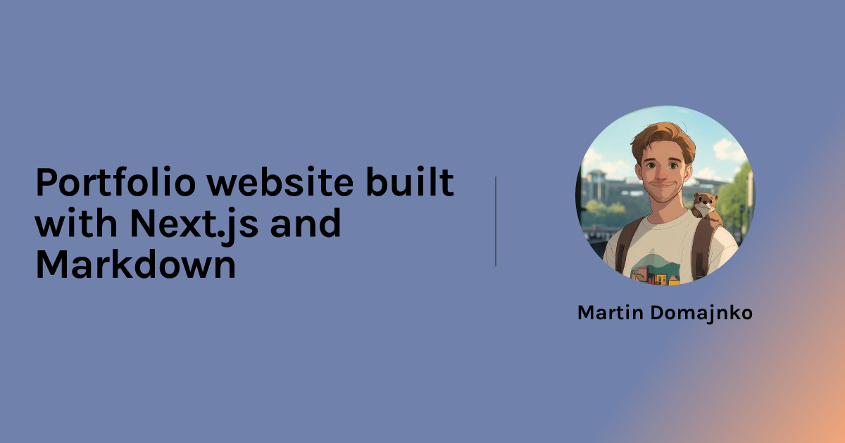 Portfolio website built with Next.js and Markdown | Martin Domajnko